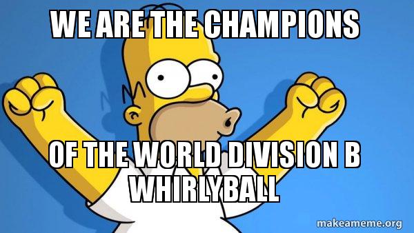 We are the Champions of the World Division B Whirlyball - Happy Homer ...