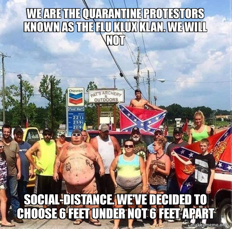 we are the quarantine protestors known as the flu klux klan. we will ...