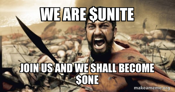 WE ARE $UNITE JOIN US AND WE SHALL BECOME $ONE - The 300 Meme Generator