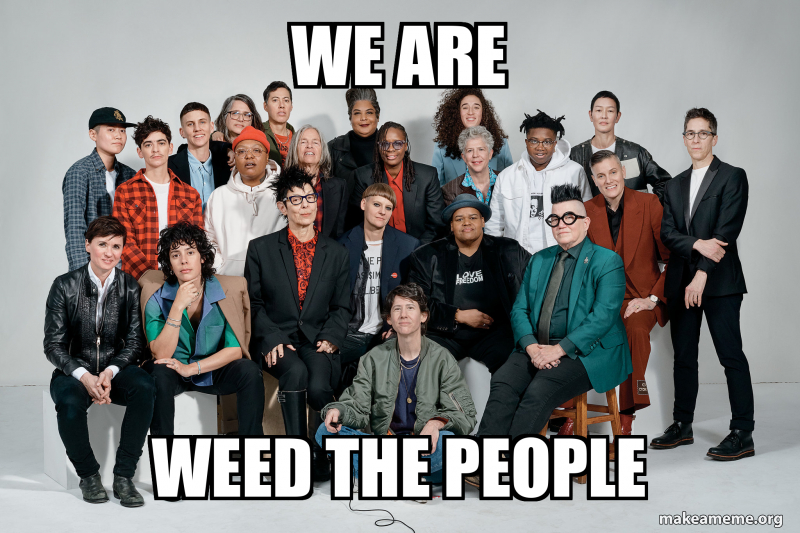 we are weed the people Meme Generator