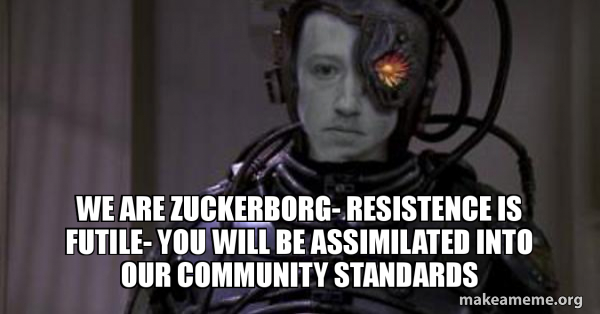 we are Zuckerborg- resistence is futile- you will be assimilated into ...