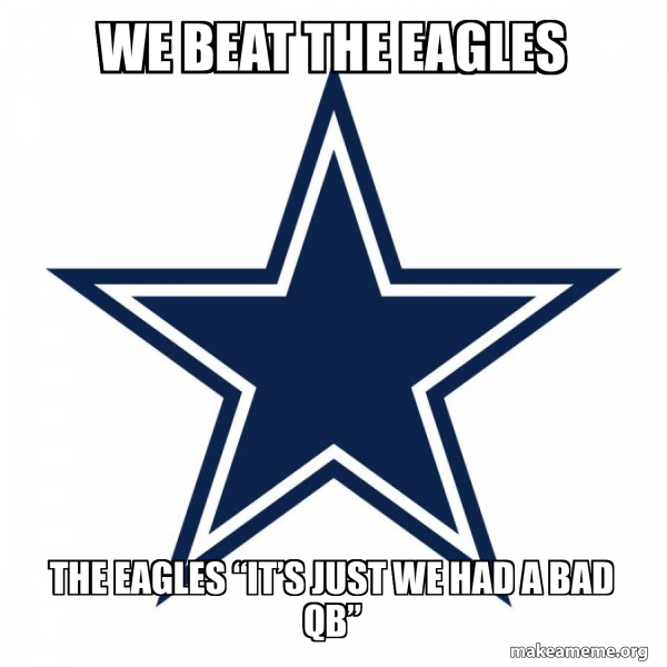 We beat the Eagles The eagles “it’s just we had a bad QB” - Dallas ...
