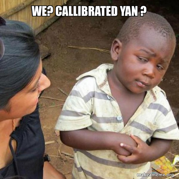 We? callibrated yan ? - Skeptical Third World Kid Meme Generator
