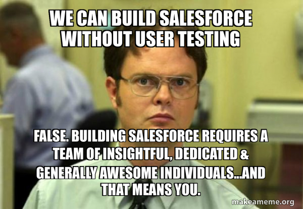 We can build Salesforce without user testing FALSE. building salesforce ...