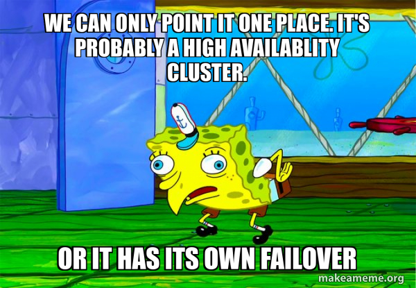 We can only point it one place. It's probably a high availablity ...