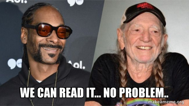 We can read it... no problem.. Meme Generator