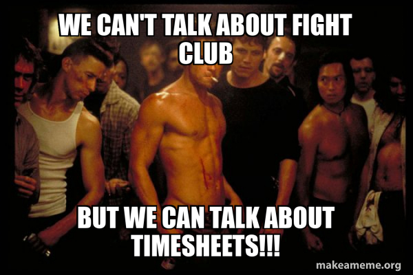 We can't talk about Fight Club but we can talk about timesheets ...