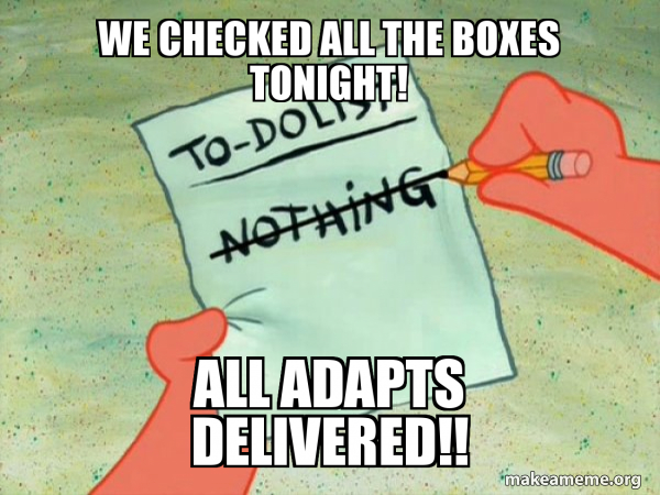 We checked all the boxes tonight! ALL ADAPTS DELIVERED!! - TO-DO List ...