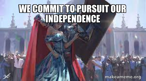 WE commit to pursuit our independence Meme Generator
