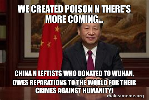 we created poison n there's more coming... China n leftists who donated ...