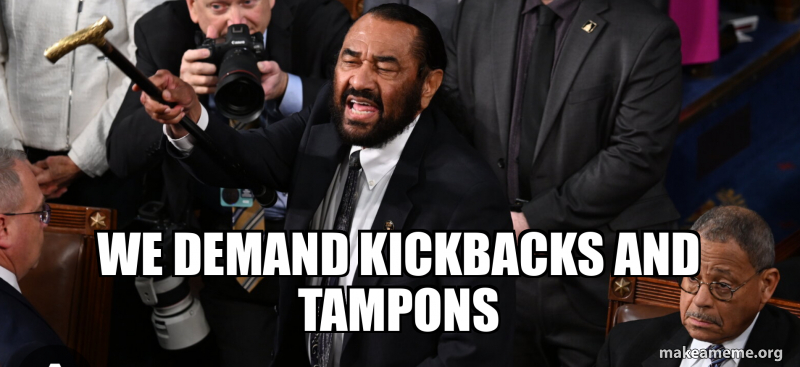 we demand kickbacks and tampons Meme Generator