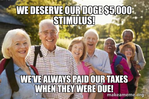 we deserve our DOGE $5,000 Stimulus! We've always paid our taxes when ...