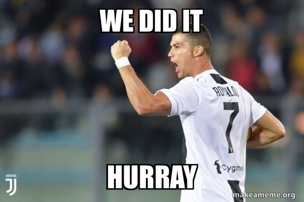 We did it Hurray - Cristiano Ronaldo Meme Generator