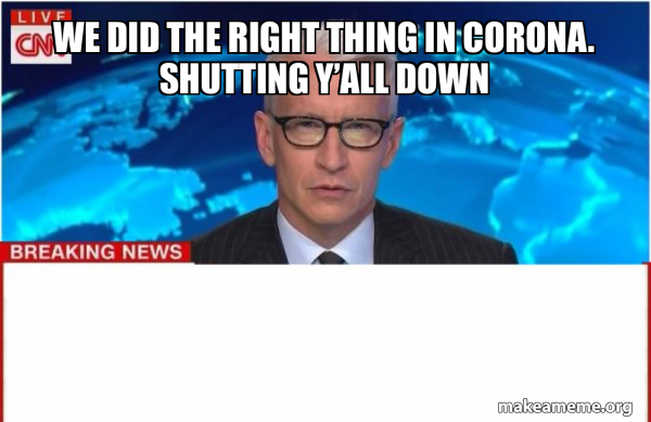 We did the right thing in corona. Shutting y’all down - Fake Headline ...