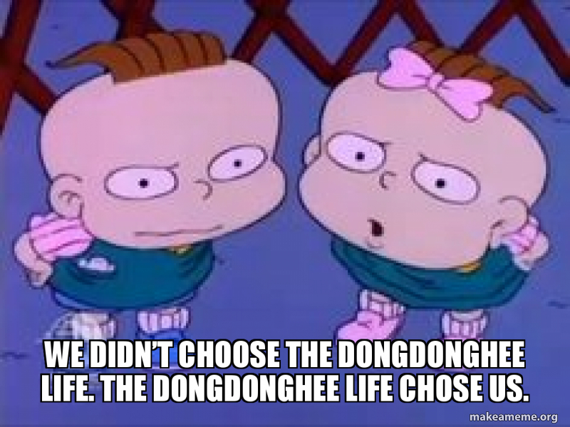 We didnâ€™t choose the dongDonghee liFe. The dongdonghee life chose us ...