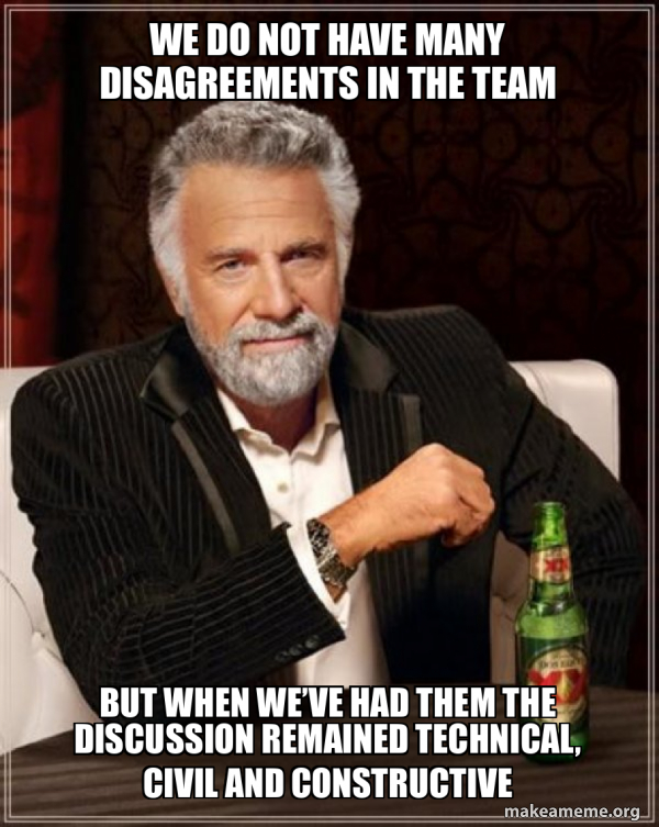 We do not have many disagreements in the team but when we’ve had them ...