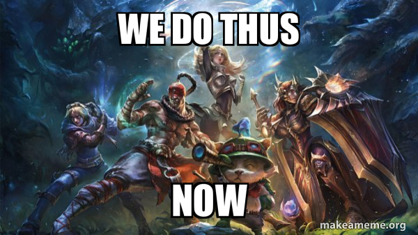 we do thus now - LOL League of Legends Meme Generator