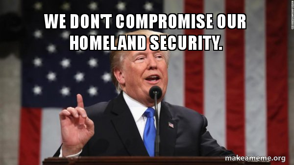We don't compromise our homeland security. - Donald Trump Meme Generator