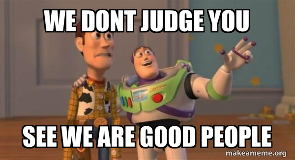 we dont judge you see we are good people - Buzz and Woody (Toy Story ...
