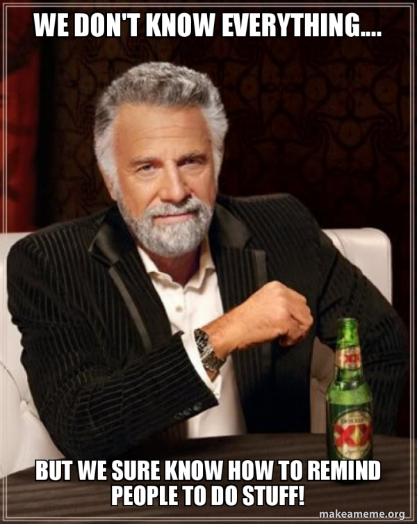 We don't know everything.... But we sure know how to remind people to ...