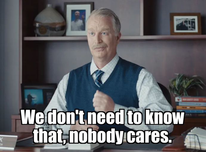 We don't need to know that, nobody cares. Meme Generator