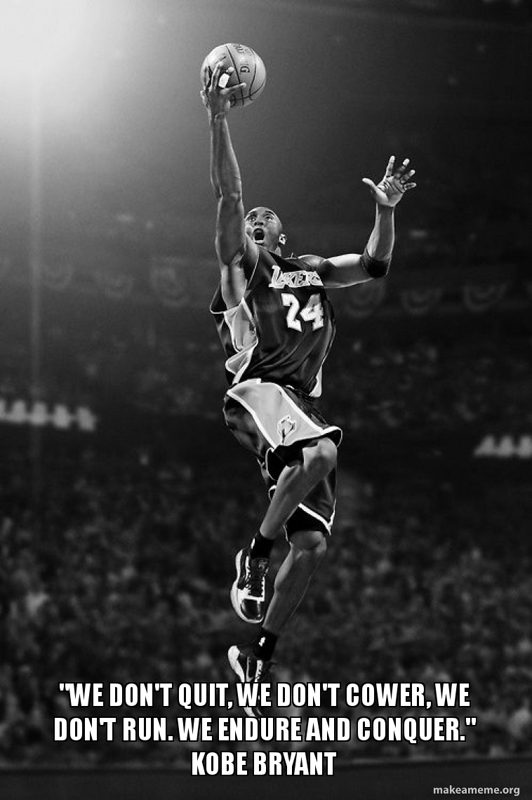 "We Don't Quit, We Don't Cower, We Don't Run. We Endure and Conquer ...