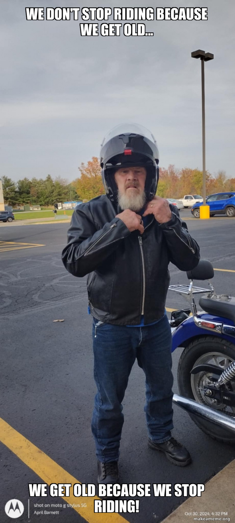 We don't stop riding because we get old... we get old because we stop ...