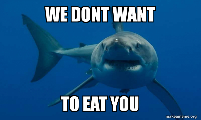 we dont want to eat you Meme Generator