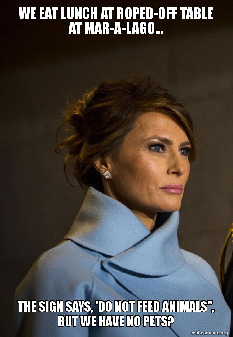 We Eat Lunch At Roped off Table At Mar a lago The Sign Says do Not Feed Animals But We we-eat-lunch-at-roped-off-table-at-mar-a-lago-the-sign-says-do-not-feed-animals-but-we