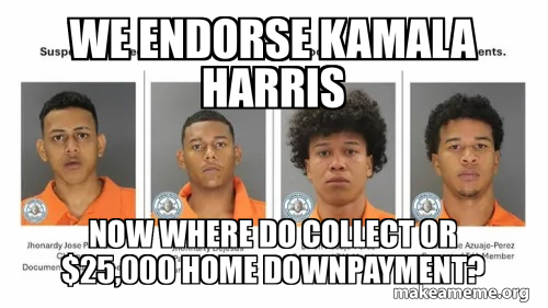 We ENDORSE KAMALA HARRIS NOW WHERE DO Collect or $25,000 HOME ...