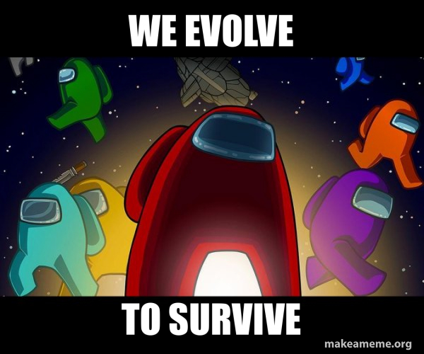 We evolve To Survive - Among Us Meme Generator