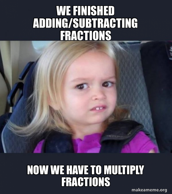 WE FINISHED ADDING/SUBTRACTING FRACTIONS NOW WE HAVE TO MULTIPLY ...