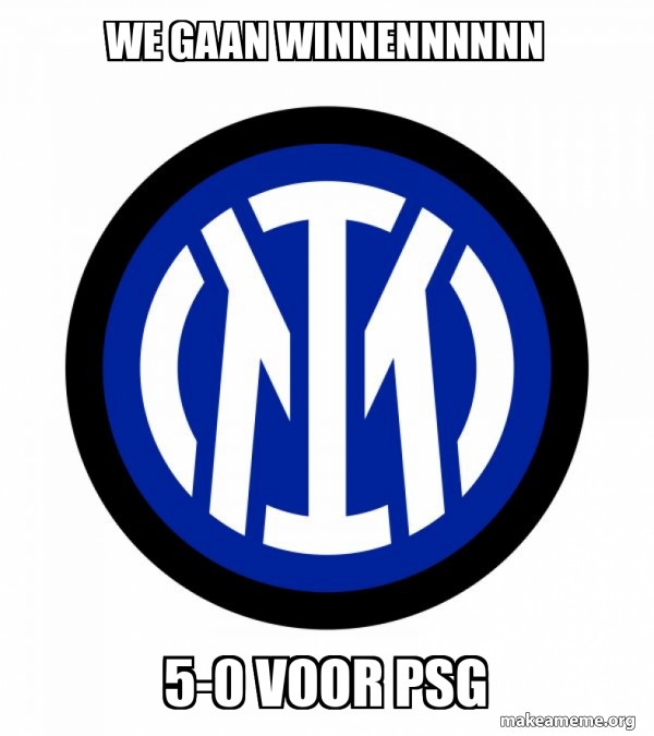 WE GAAN WINNENNNNNN 5-0 voor psg - Inter Milan Meme Generator