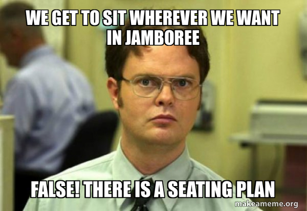 WE GET TO SIT WHEREVER WE WANT IN JAMBOREE FALSE! THERE IS A SEATING ...