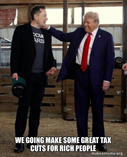 wE GOING MAKE SOME GREAT TAX CUTS FOR RICH PEOPLE Meme Generator