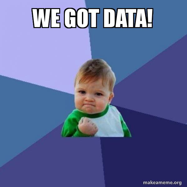 We got data! - Success Kid Meme Generator