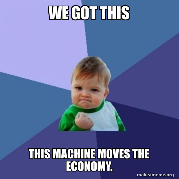 We got this This machine moves the economy. - Success Kid Meme Generator