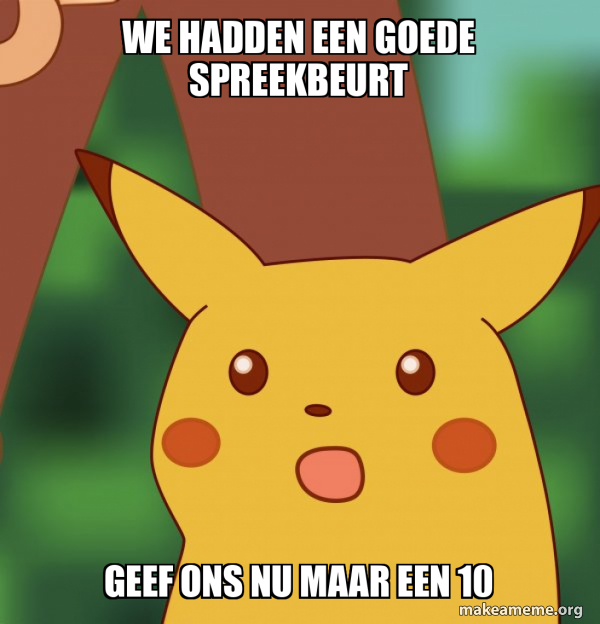 We hadden een goede spreekbeurt Geef ons nu maar een 10 - Surprised ...