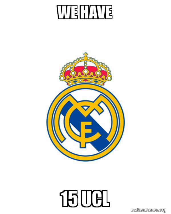 We have 15 UCL - Real Madrid Meme Generator
