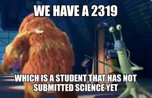 We have a 2319 Which is a student that has not submitted science yet ...