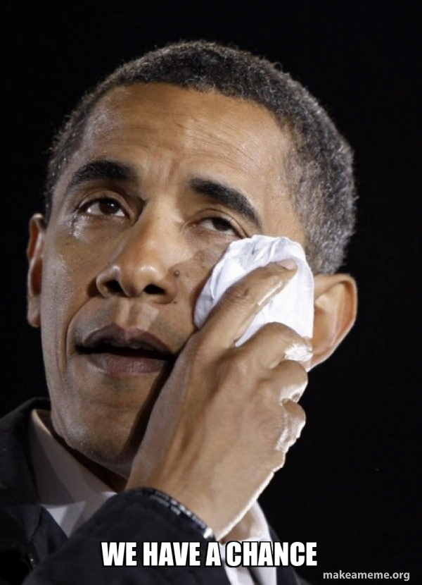 We have a chance - Crying Obama Meme Generator