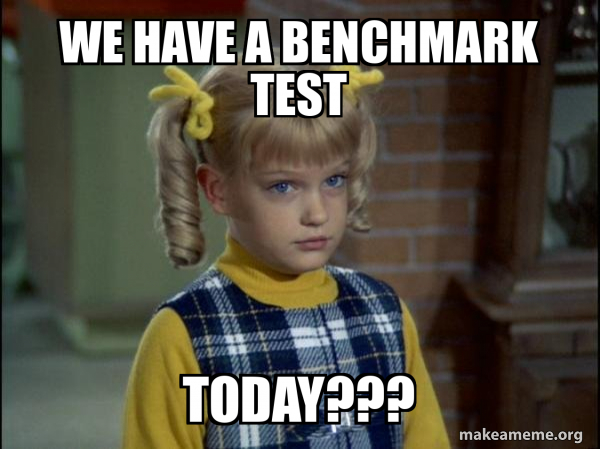 We have a benchmark test today??? - Cindy Brady Meme Meme Generator