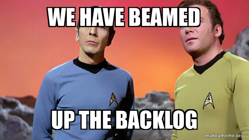 we have beamed up the backlog Meme Generator