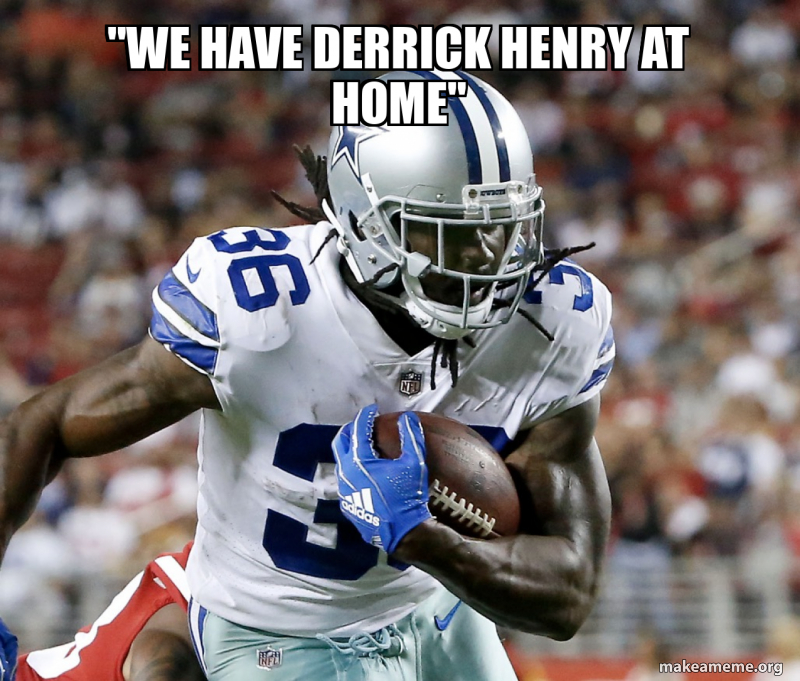 "we have derrick henry at home" Meme Generator