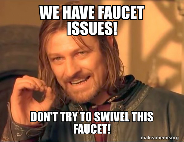 We Have Faucet Issues! Don't try to swivel this faucet! - One Does Not ...