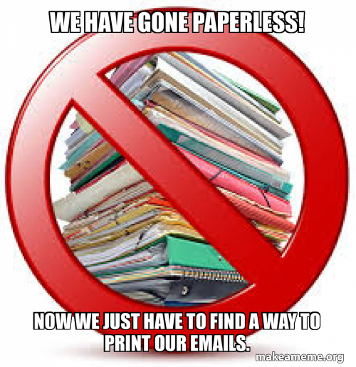 We have gone paperless! Now we just have to find a way to print our ...