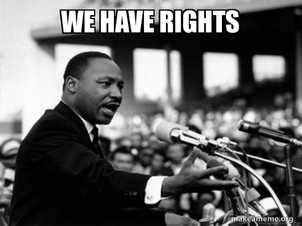 We have rights - I Have a Dream (Martin Luthor King speech) Meme Generator