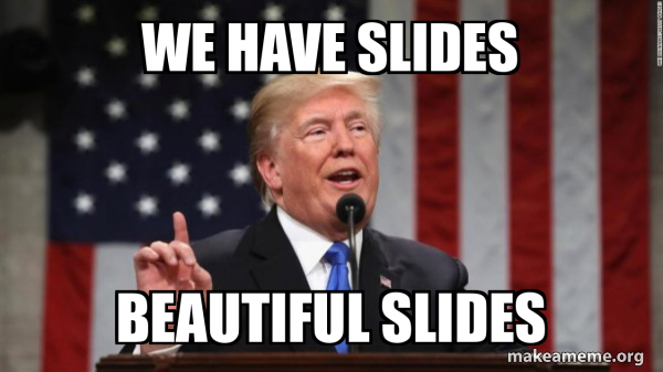 we have slides beautiful slides - Donald Trump Meme Generator