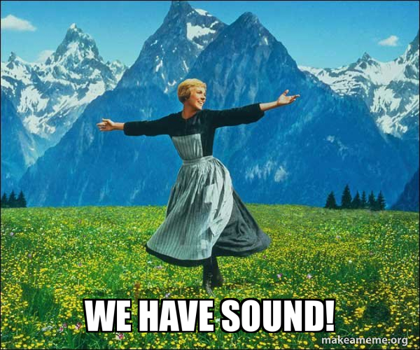 WE HAVE SOUND! - Sound of Music Meme Generator