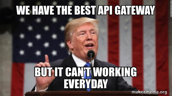 We have the best API Gateway But it can’t working everyday - Donald ...